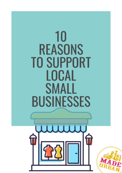 10 Reasons to Support Local Small Businesses - Made Urban