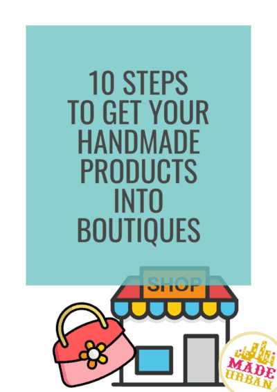 10 Steps To Get Your Handmade Products In Boutiques - Made Urban