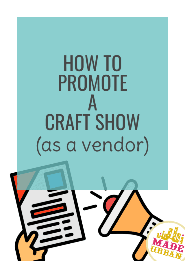 How to Promote a Craft Show (as a vendor) - Made Urban