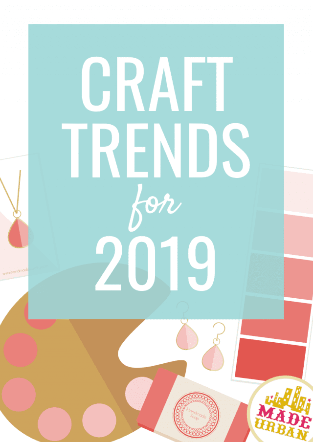 Craft Trends for 2020 - Made Urban
