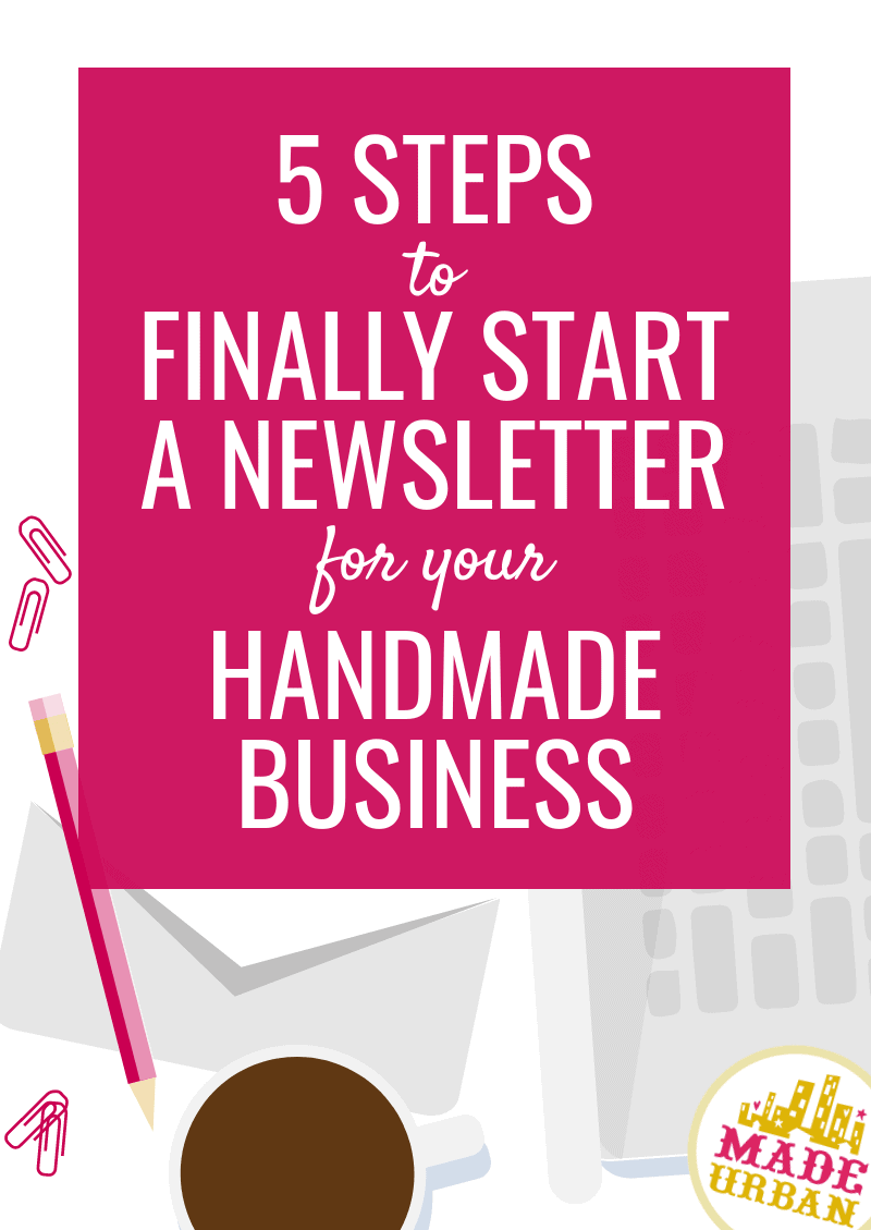 How To Start a Newsletter for your Handmade Business - Made Urban