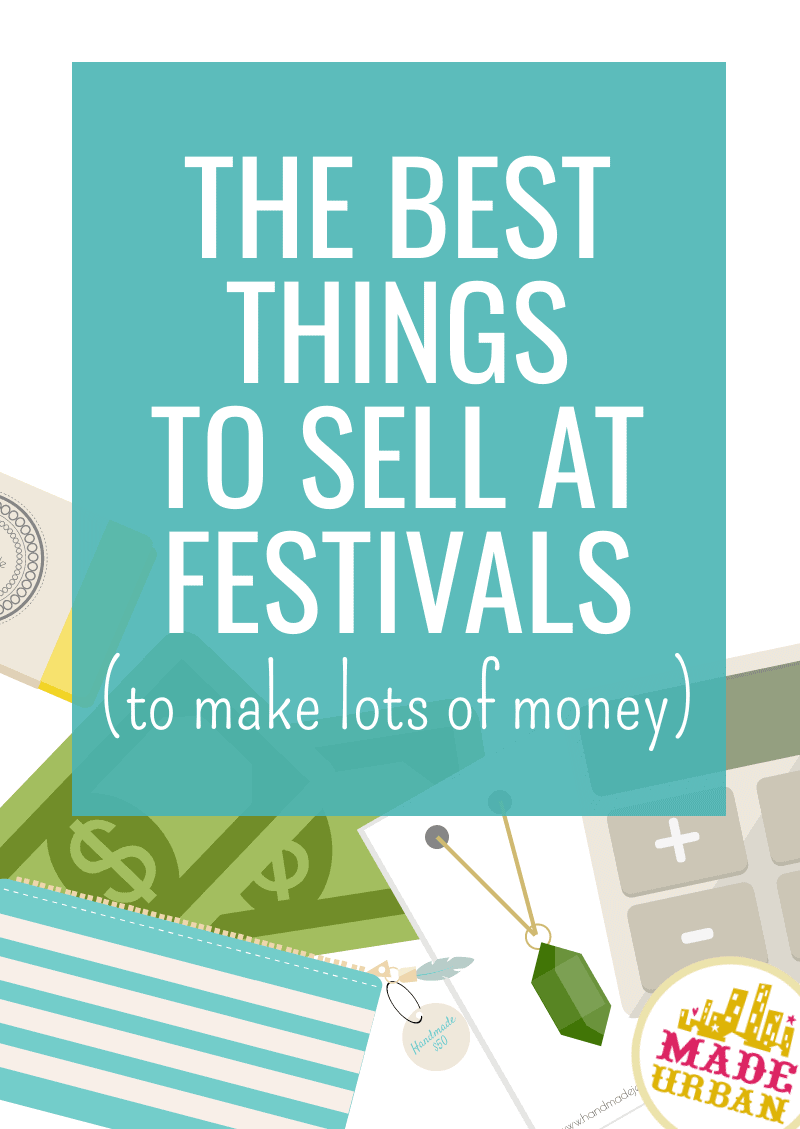 Best Things To Sell At Festivals - Made Urban