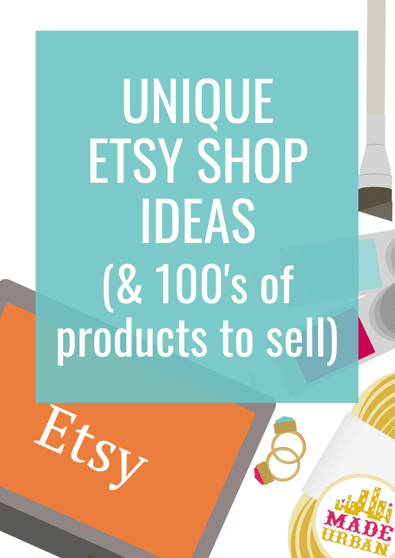 Unique Etsy Shop Ideas (+ 100's of popular products to sell) - Made Urban