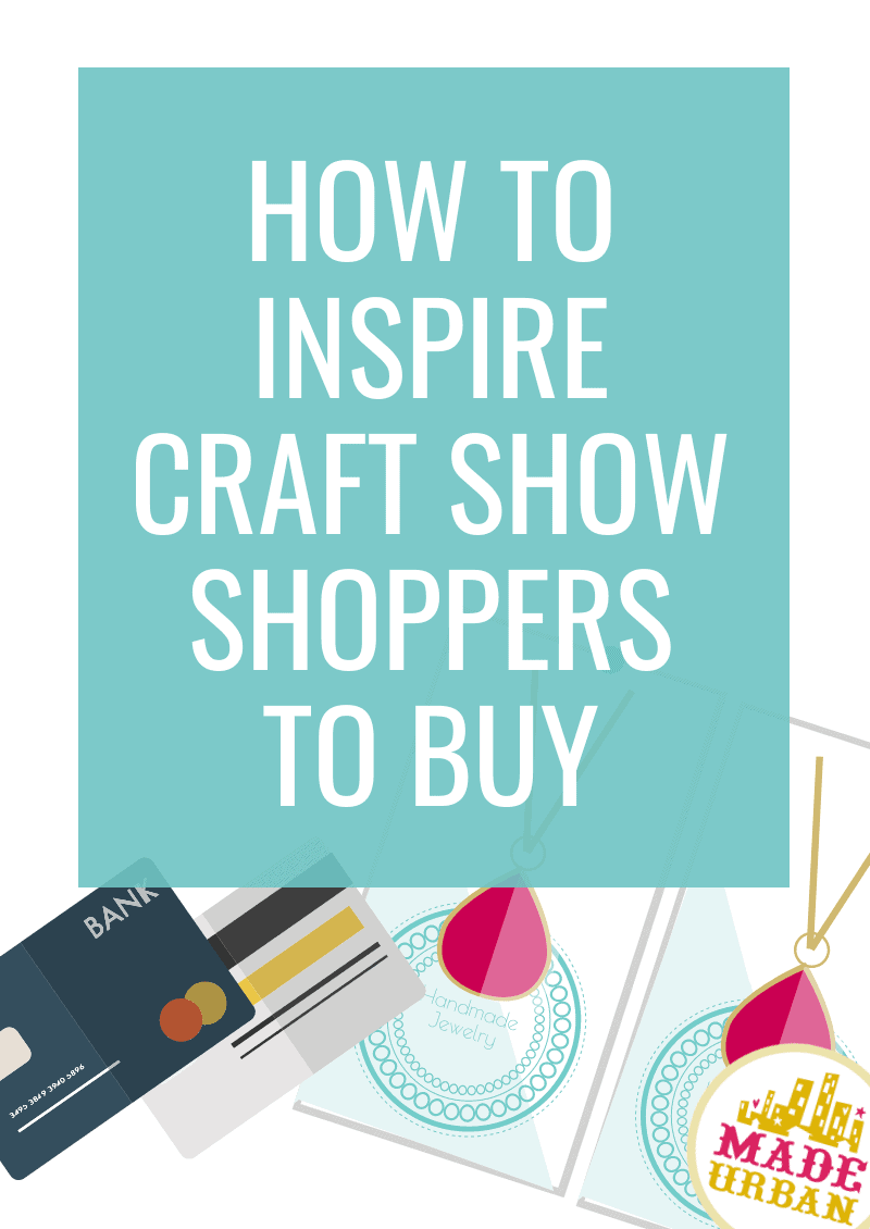 How To Inspire Craft Show Shoppers to Buy - Made Urban