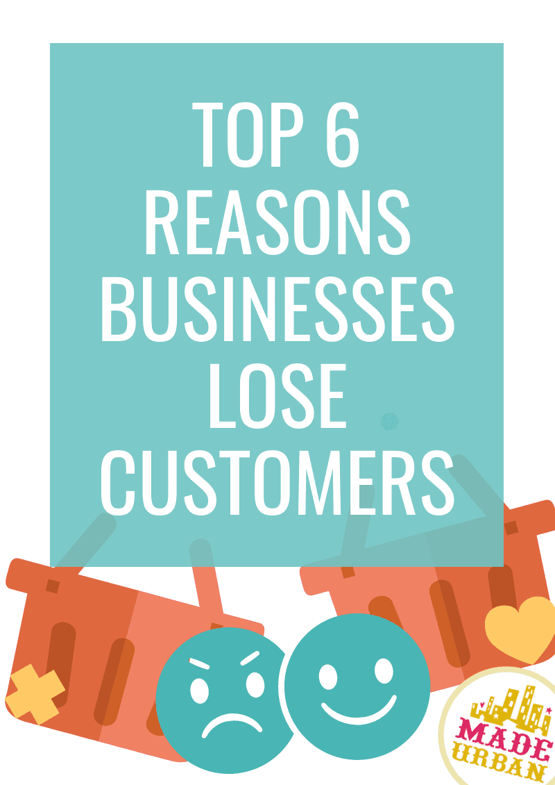 Top 6 Reasons Businesses Lose Customers (& How To Stop It) - Made Urban