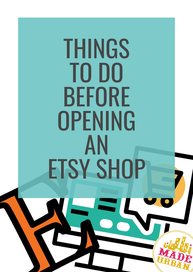 7 Essential Things To Do Before Opening an Etsy Shop (& 5 to ignore) - Made Urban