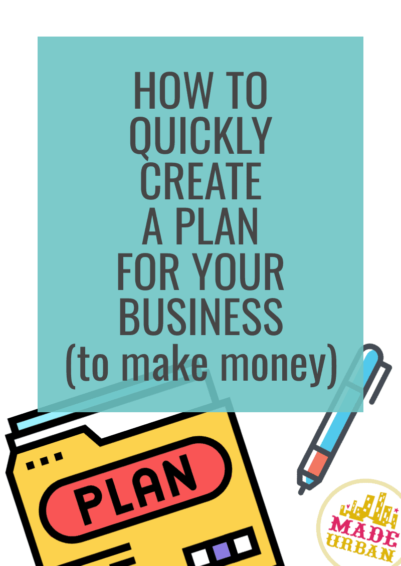 How To Quickly Create a Plan for your Business (to make money) - Made Urban