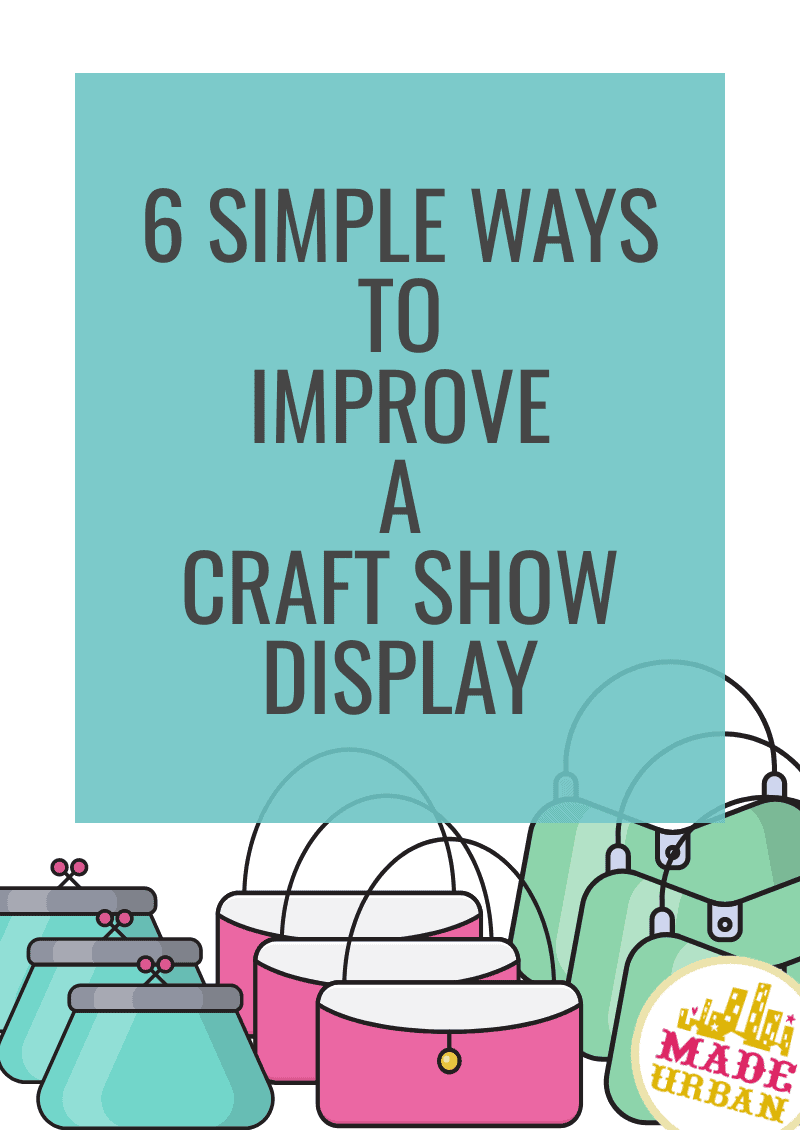6 Simple Ways to Improve a Craft Show Display - Made Urban