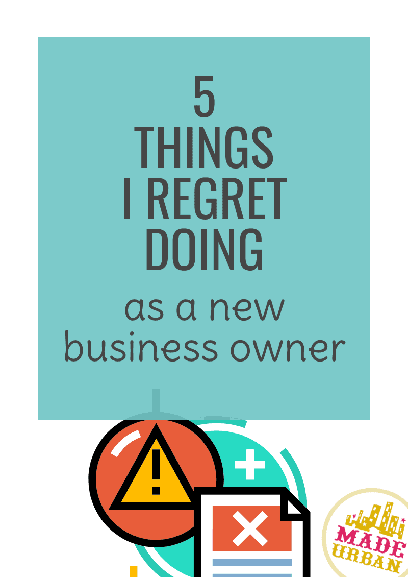 5 Things I Regret Doing As A New Business Owner Made Urban
