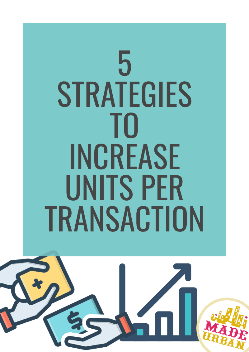5 Strategies to Increase Units Per Transaction - Made Urban