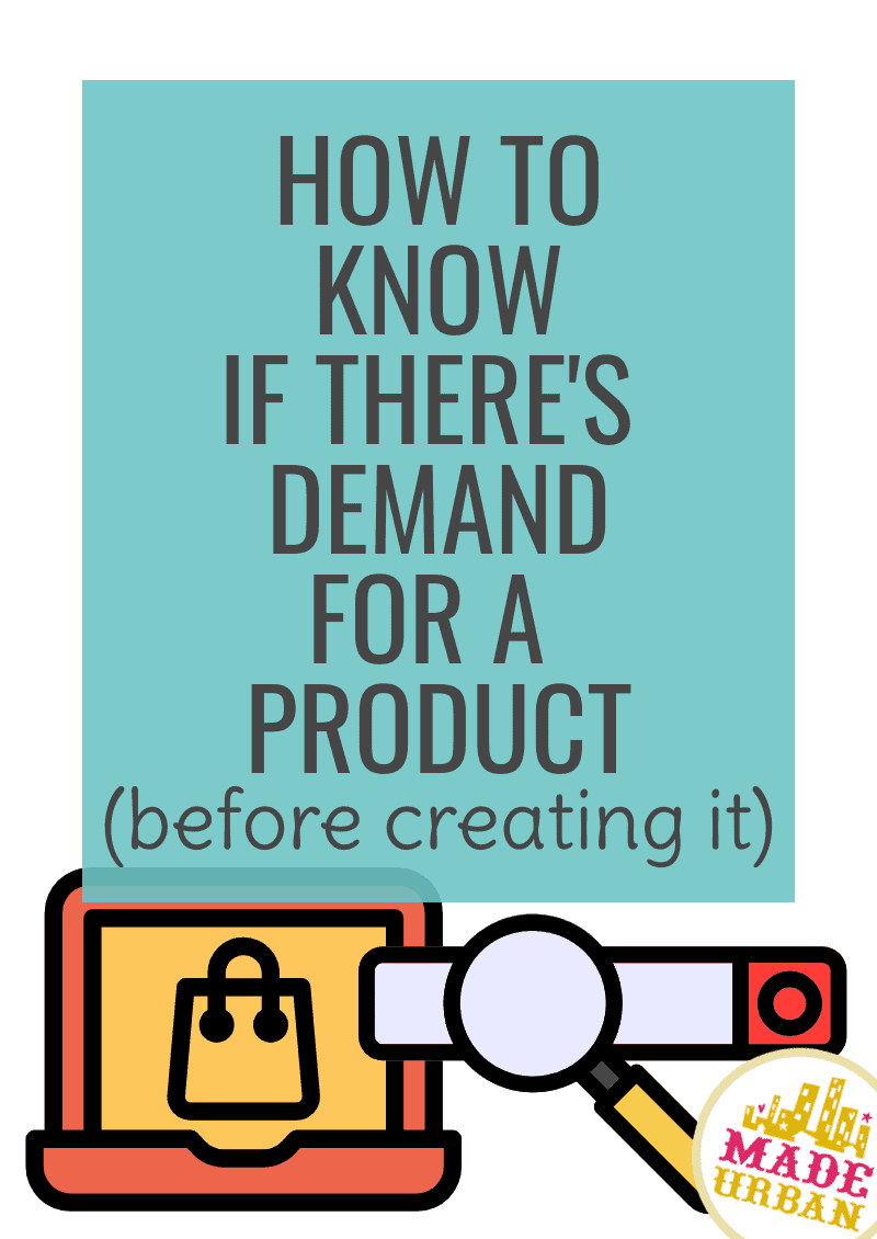 How To Know if there's Demand for a Product (before creating it) - Made ...