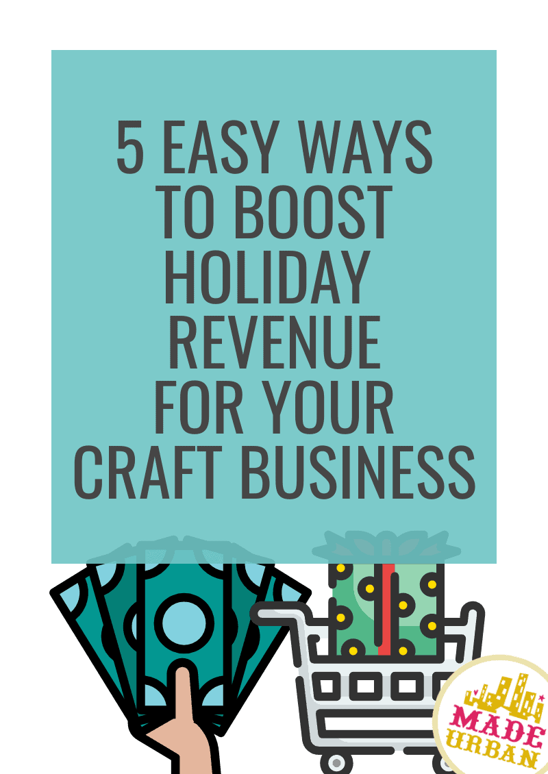 5 Easy Ways to Boost Holiday Revenue for your Craft Business - Made Urban