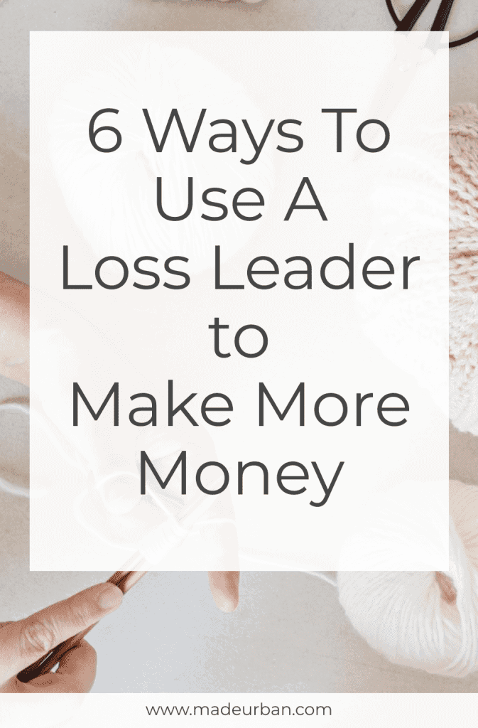 6 Ways To Use a Loss Leader to Make More Money - Made Urban