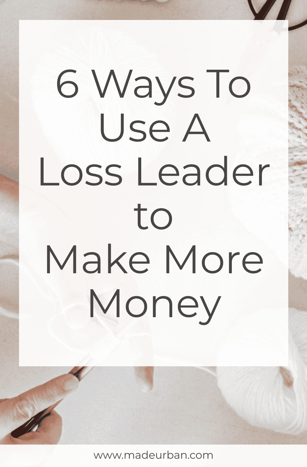 6 Ways To Use a Loss Leader to Make More Money - Made Urban
