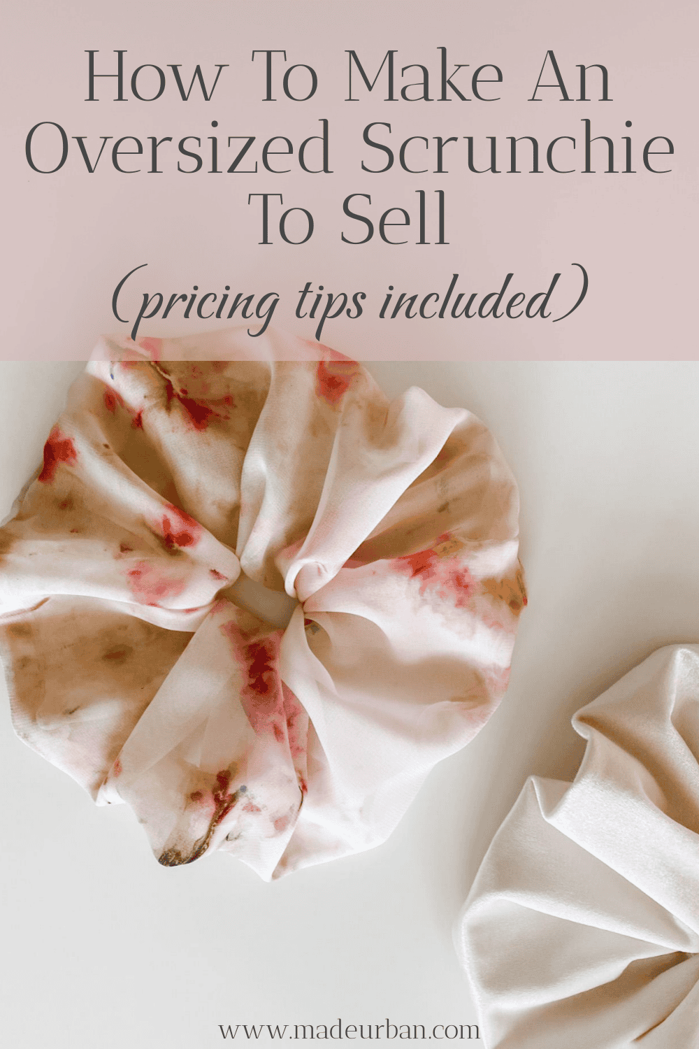 How To Make an Oversized Scrunchie to Sell - Made Urban