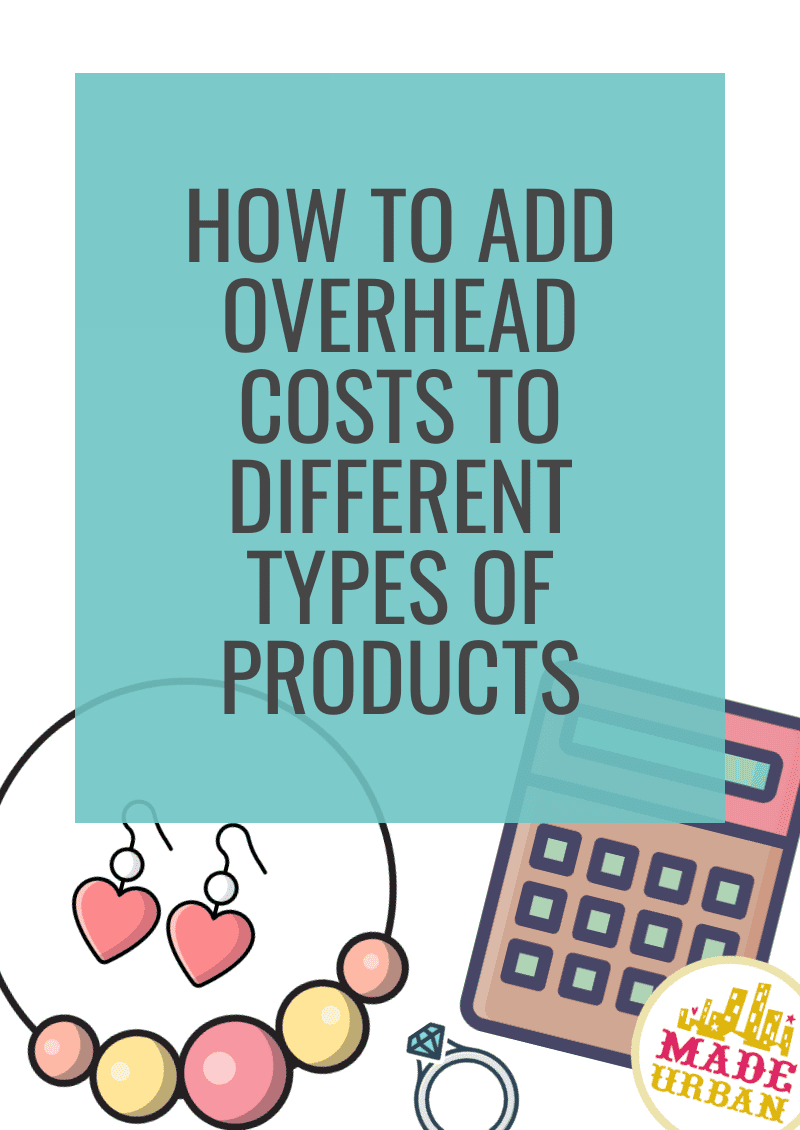 How To Add Overhead Costs to Different Types of Products - Made Urban