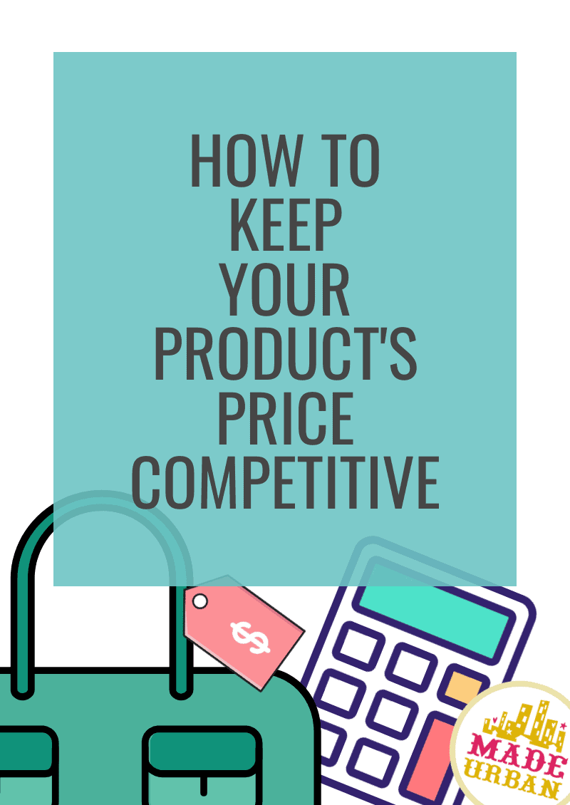 How To Keep your Product's Price Competitive - Made Urban