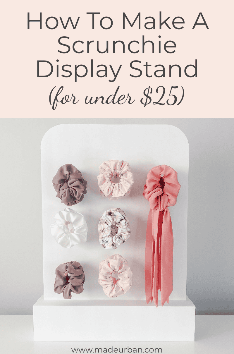 How To Make a Scrunchie Display Stand (for under $25) - Made Urban