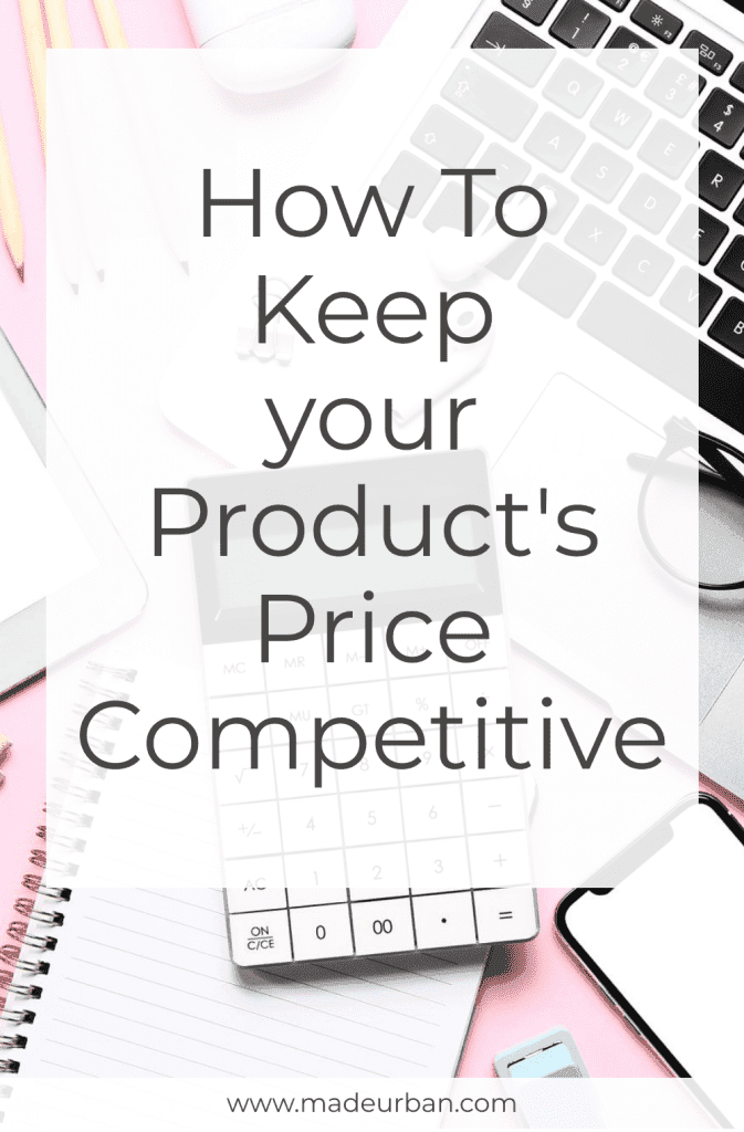 How To Keep your Product's Price Competitive - Made Urban