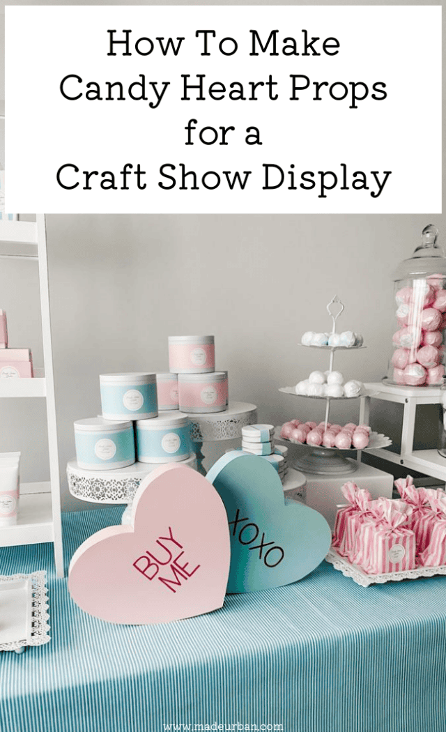 How To Make Candy Heart Props for a Craft Show Display - Made Urban